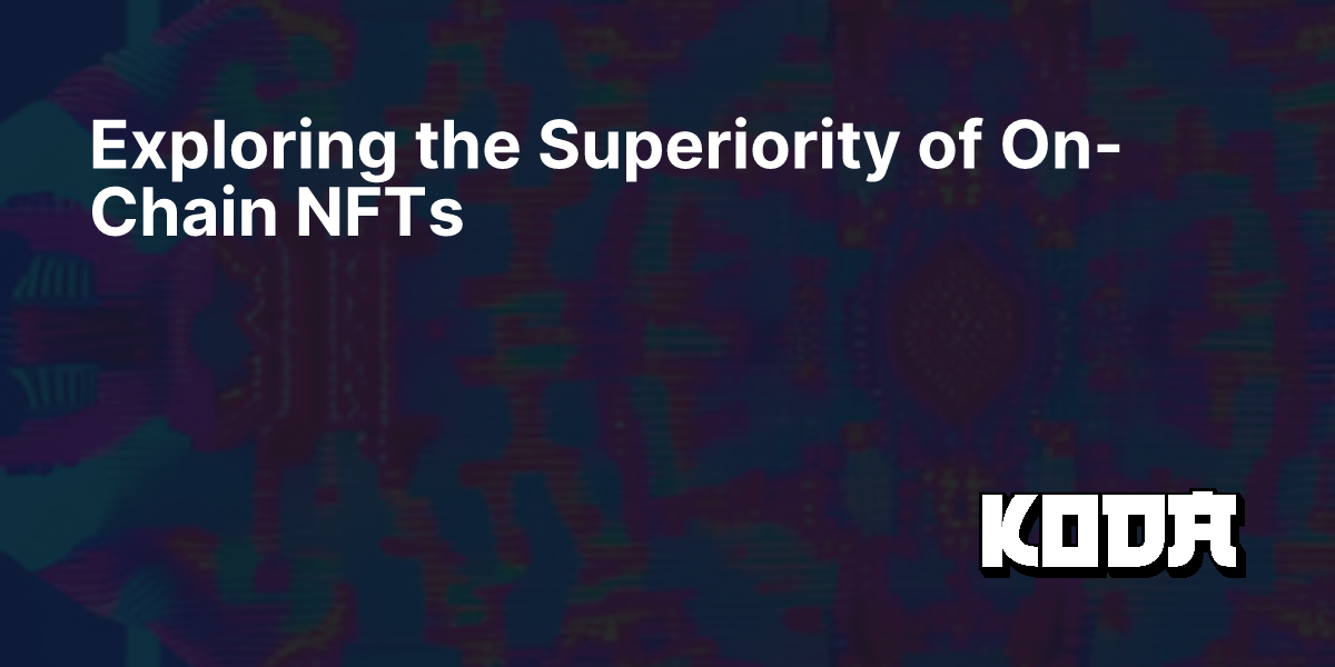 Exploring the Superiority of On-Chain NFTs | Generative Art Marketplace