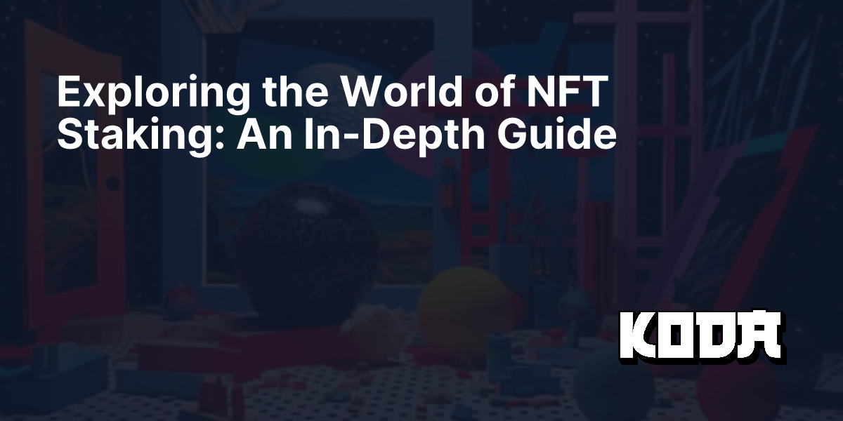 Exploring the World of NFT Staking: An In-Depth Guide | Generative Art ...